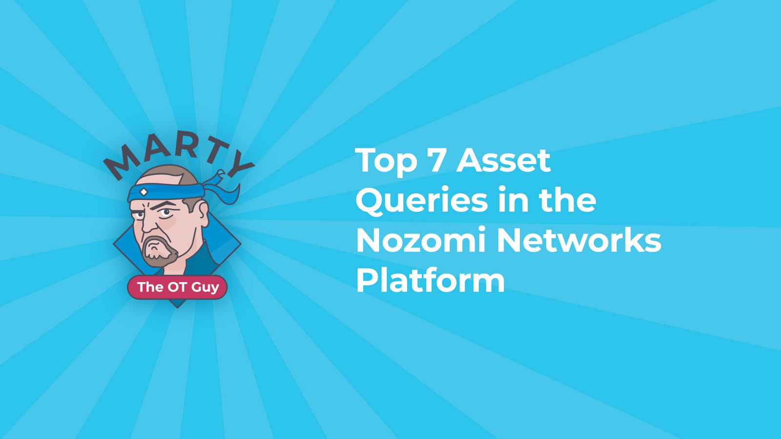 Top 7 Asset Queries Nozomi Networks Platform